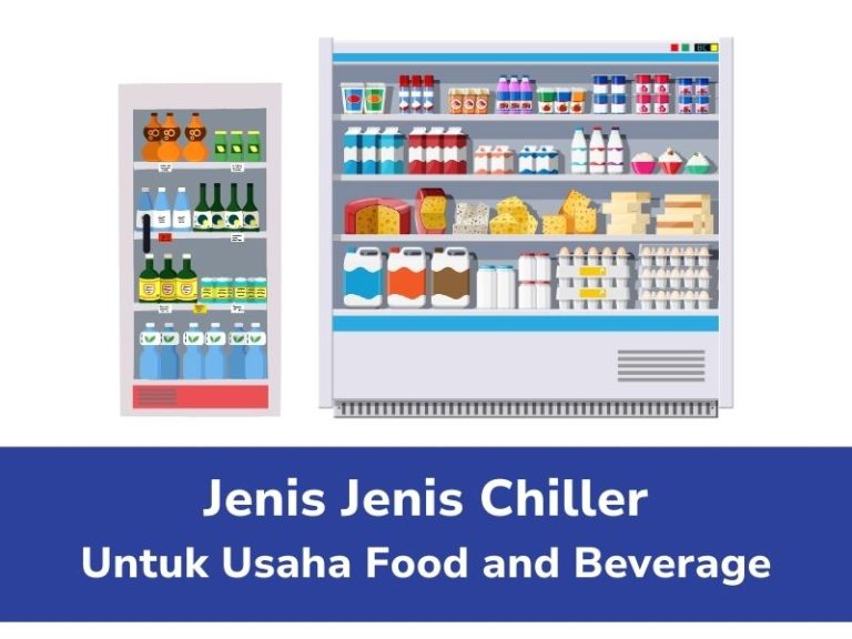 Jenis Jenis Chiller Untuk Usaha FnB (Makanan dan Minuman)