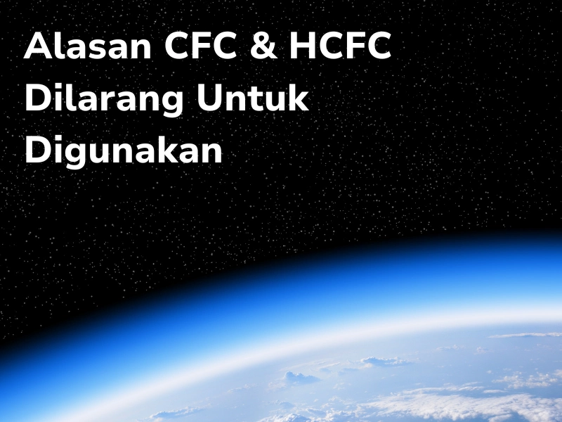 Sudah Dilarang, Apa Saja Dampak CFC & HCFC Pada Bumi? - Refcon Polar
