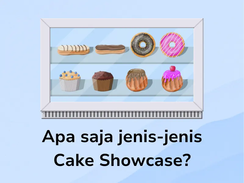 Apa Saja Jenis-Jenis Showcase Kue? - Refcon Polar